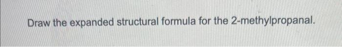 Solved Draw the expanded structural formula for the | Chegg.com