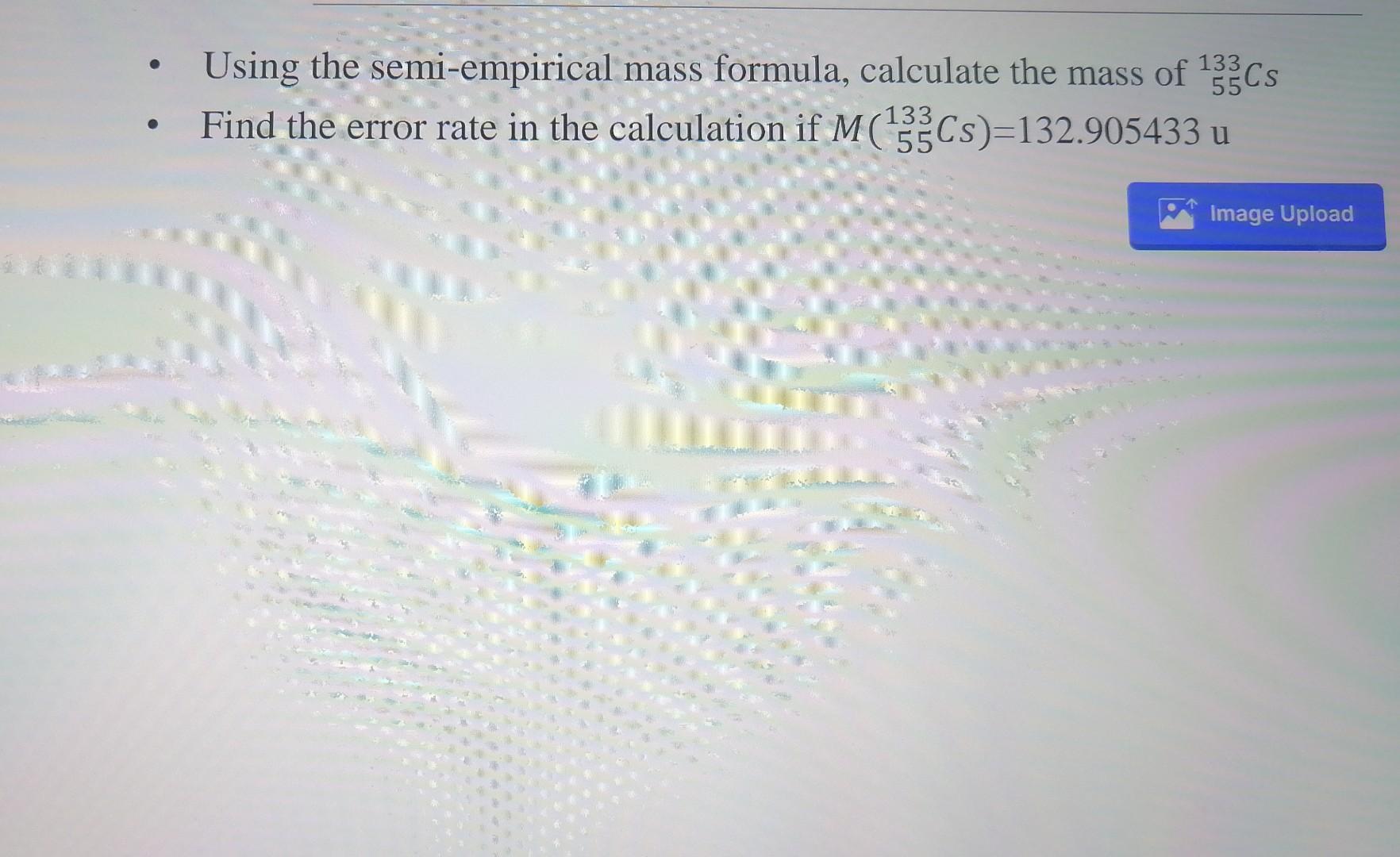 Solved - Using the semi-empirical mass formula, calculate | Chegg.com