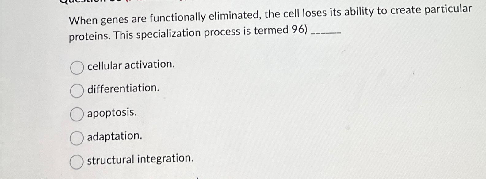 Solved When genes are functionally eliminated, the cell | Chegg.com