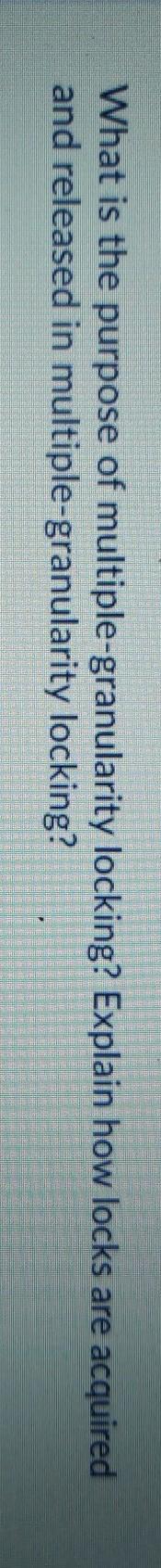Solved What is the purpose of multiple-granularity locking? | Chegg.com