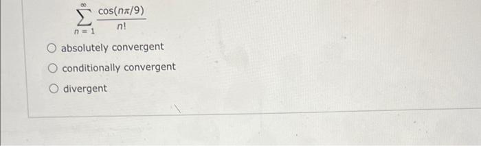 Solved ∑n=1∞n!cos(nπ/9) absolutely convergent conditionally | Chegg.com