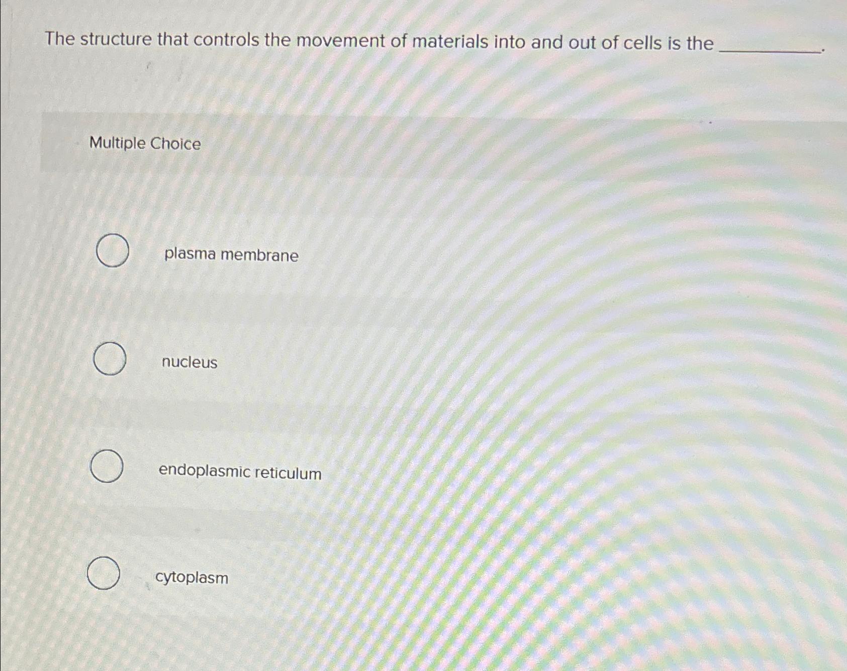 Solved The structure that controls the movement of materials | Chegg.com