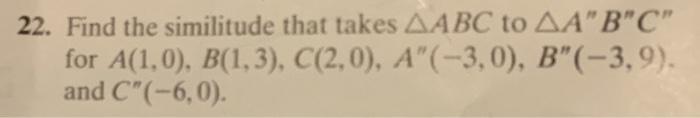 Solved 22. Find the similitude that takes A ABC to AA"B"C" | Chegg.com