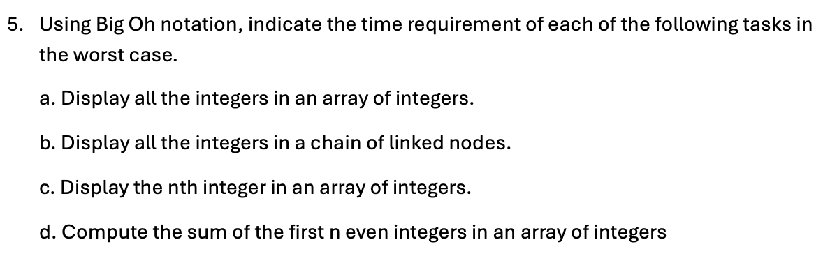 Solved Using Big Oh notation, indicate the time requirement | Chegg.com