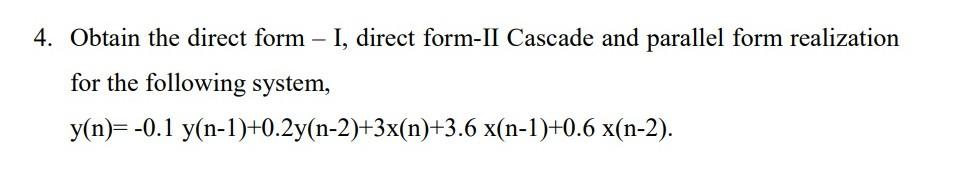 Solved — 4. Obtain the direct form - I, direct form-II | Chegg.com