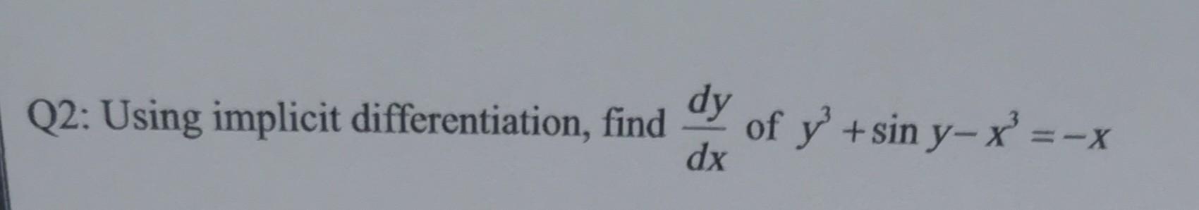 Solved Q2: Using implicit differentiation, find dxdy of | Chegg.com