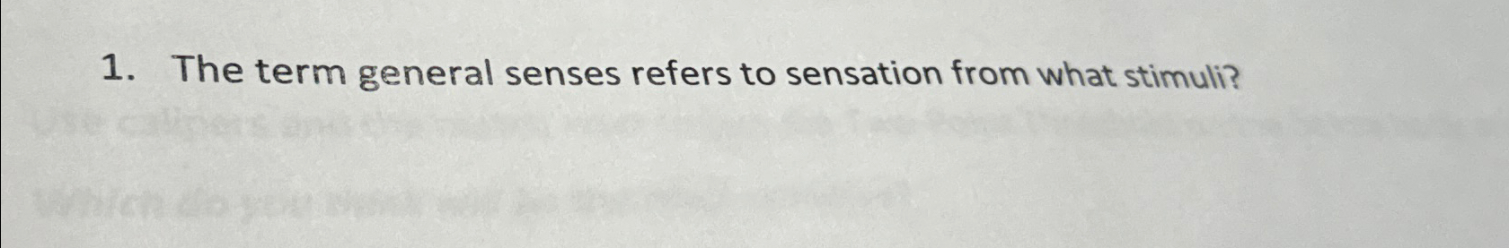 Solved The term general senses refers to sensation from what | Chegg.com