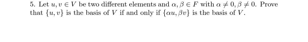 Solved 5. Let u,v∈V be two different elements and α,β∈F with | Chegg.com