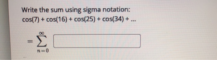 Solved Write the sum using sigma notation: cos(7) + cos(16) | Chegg.com