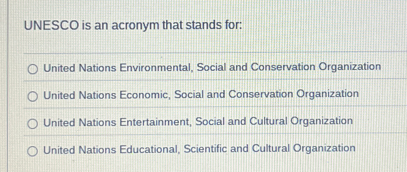 Solved UNESCO is an acronym that stands for:United Nations | Chegg.com