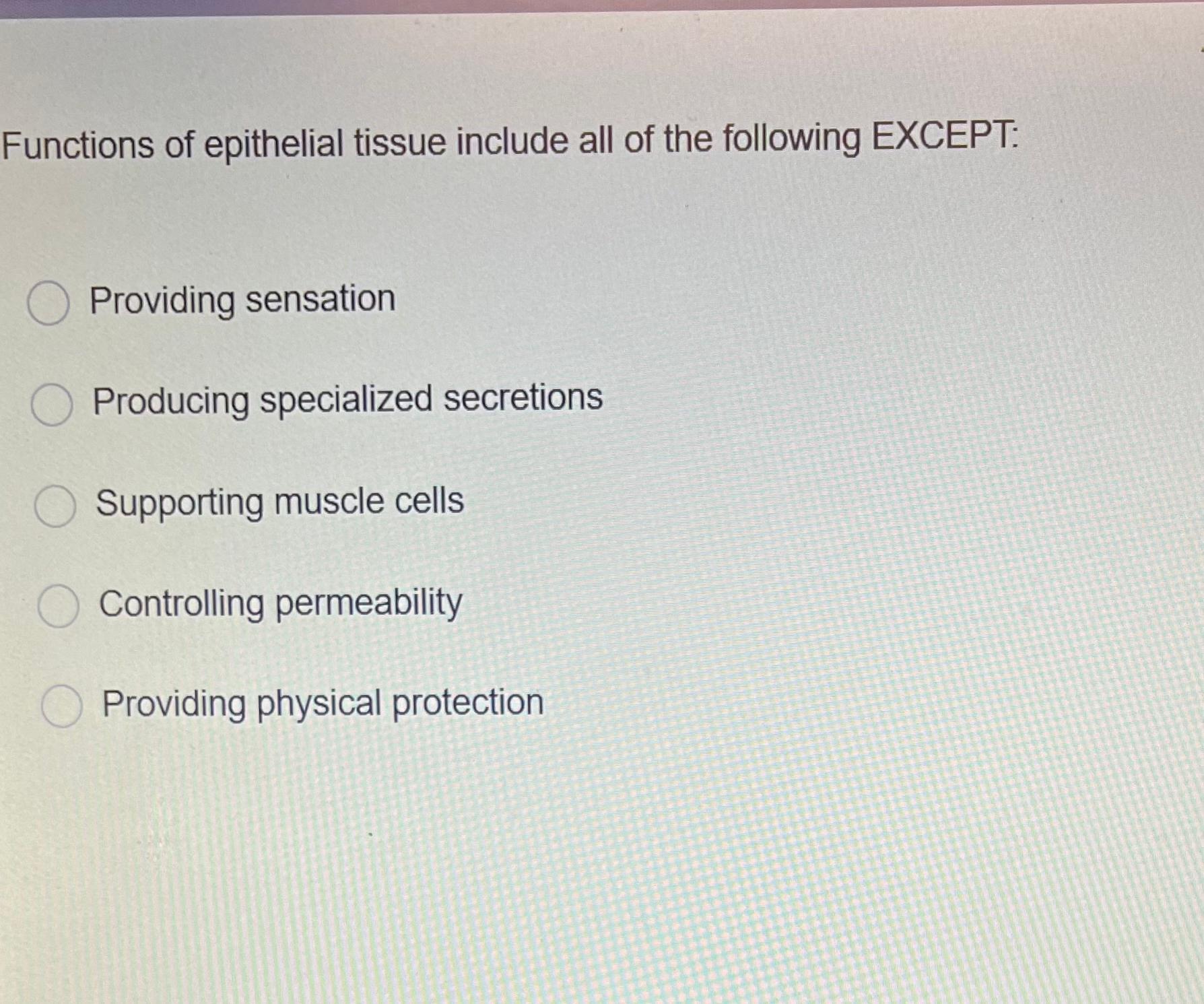 Solved Functions of epithelial tissue include all of the | Chegg.com