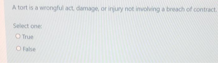 Solved A tort is a wrongful act, damage, or injury not | Chegg.com