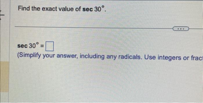 Solved Find the exact value of sec30∘. sec30∘= (Simplify | Chegg.com