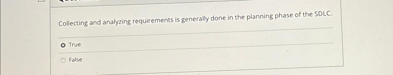 Solved Collecting and analyzing requirements is generally | Chegg.com