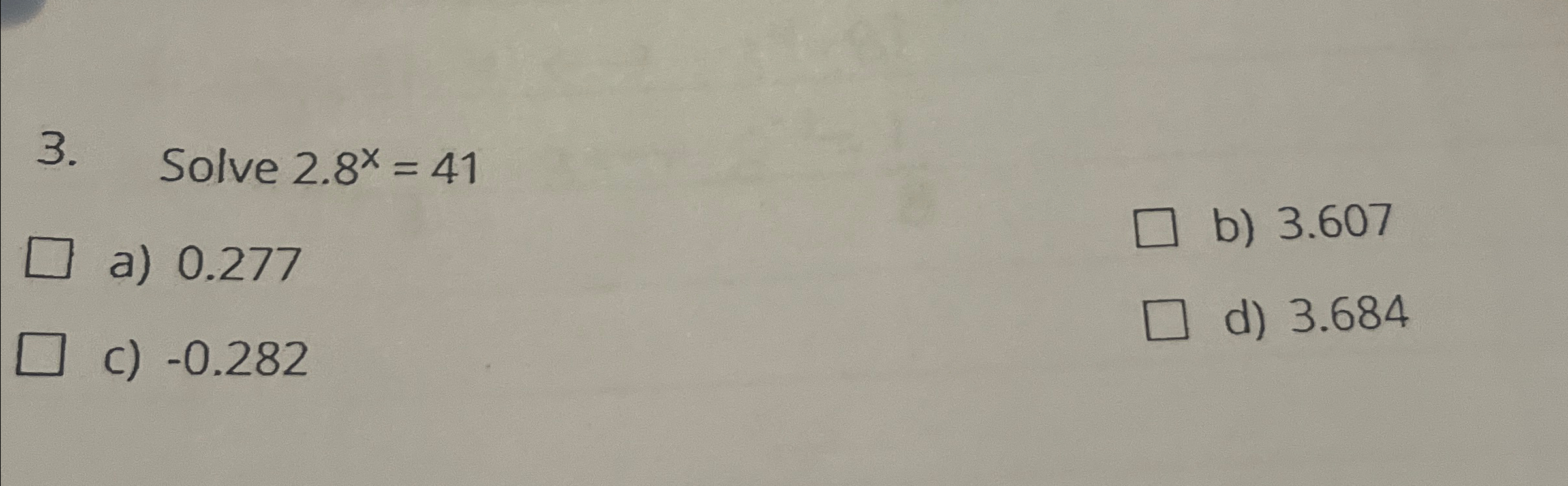 Solved Solve 2.8x=41a) 0.277b) 3.607C) -0.282d) 3.684 | Chegg.com