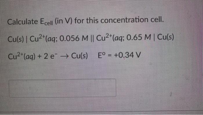Solved Calculate Ecell (in V) for this concentration cell. | Chegg.com