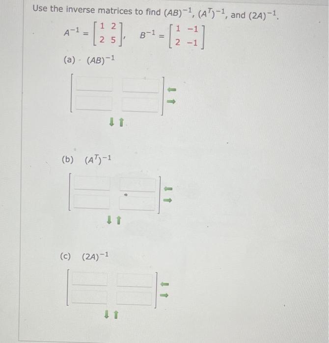 Solved Use the inverse matrices to find (AB)-1, (AT)-1, and | Chegg.com