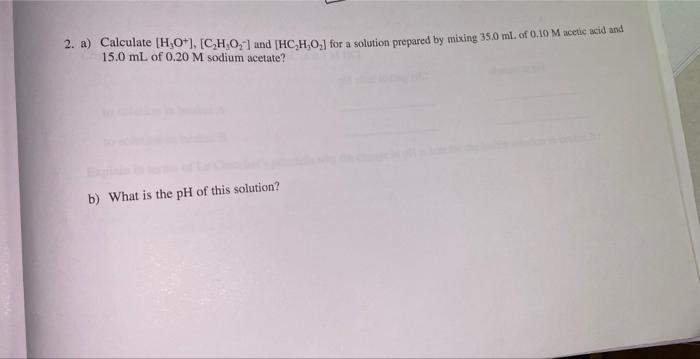 Solved 2. a) Calculate [H3O+],[C2H3O2−]and [HC2H3O2] for a | Chegg.com