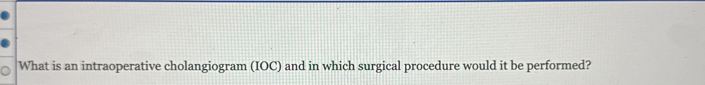 Solved What is an intraoperative cholangiogram (IOC) ﻿and in | Chegg.com