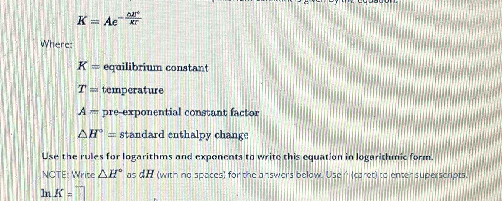 Solved K=Ae-ΔH°RTWhere:K= ﻿equilibrium constant T= | Chegg.com