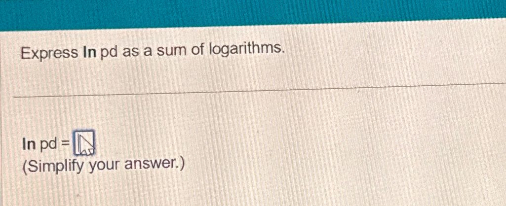Solved Express lnpd ﻿as a sum of logarithms.lnpd=(Simplify | Chegg.com