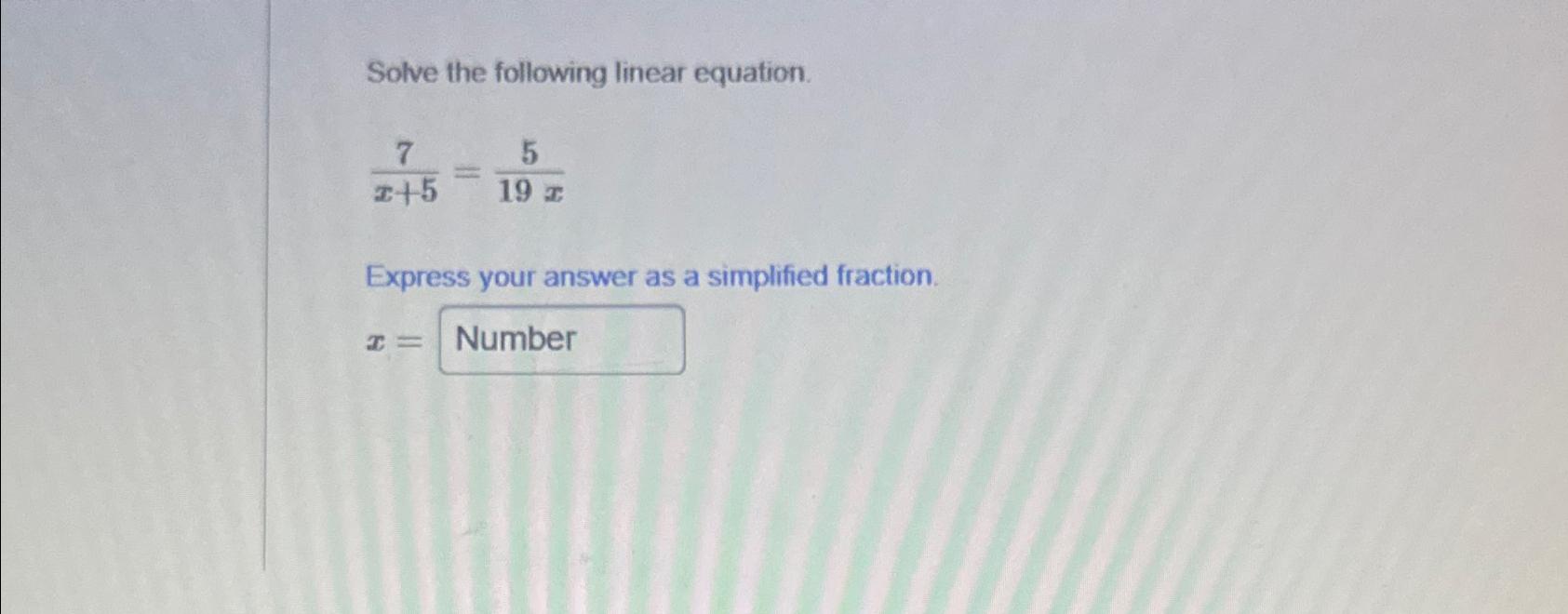 Solved Solve the following linear equation.7x+5=519xExpress | Chegg.com
