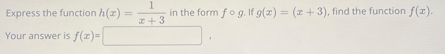 Solved Express the function h(x)=1x+3 ﻿in the form f@g. ﻿If | Chegg.com