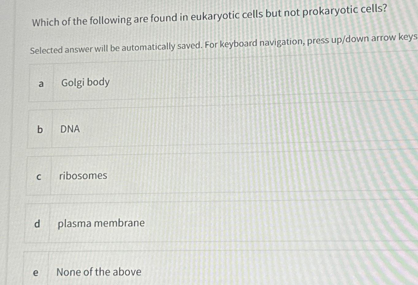 Solved Which of the following are found in eukaryotic cells | Chegg.com