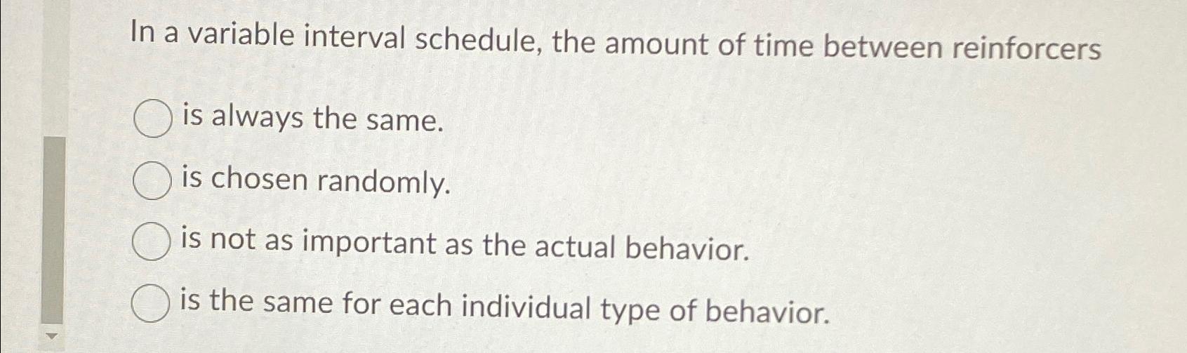 Solved In a variable interval schedule, the amount of time | Chegg.com