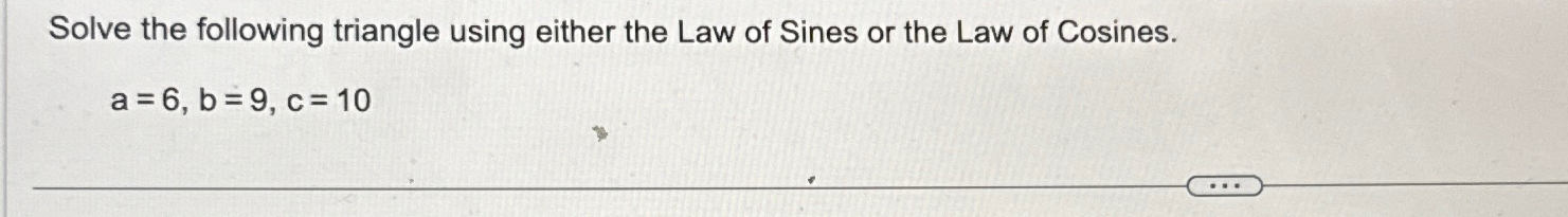 Solved Solve the following triangle using either the Law of | Chegg.com
