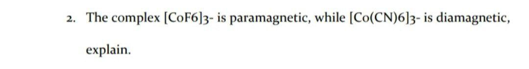 Solved 2. The complex (CoF6]3- is paramagnetic, while | Chegg.com