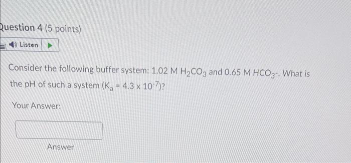 Solved Consider the following buffer system: 1.02MH2CO3 and | Chegg.com