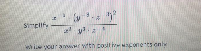 Solved Simplify x2⋅y3⋅z−4x−1⋅(y−8⋅z−3)2 Write your answer | Chegg.com