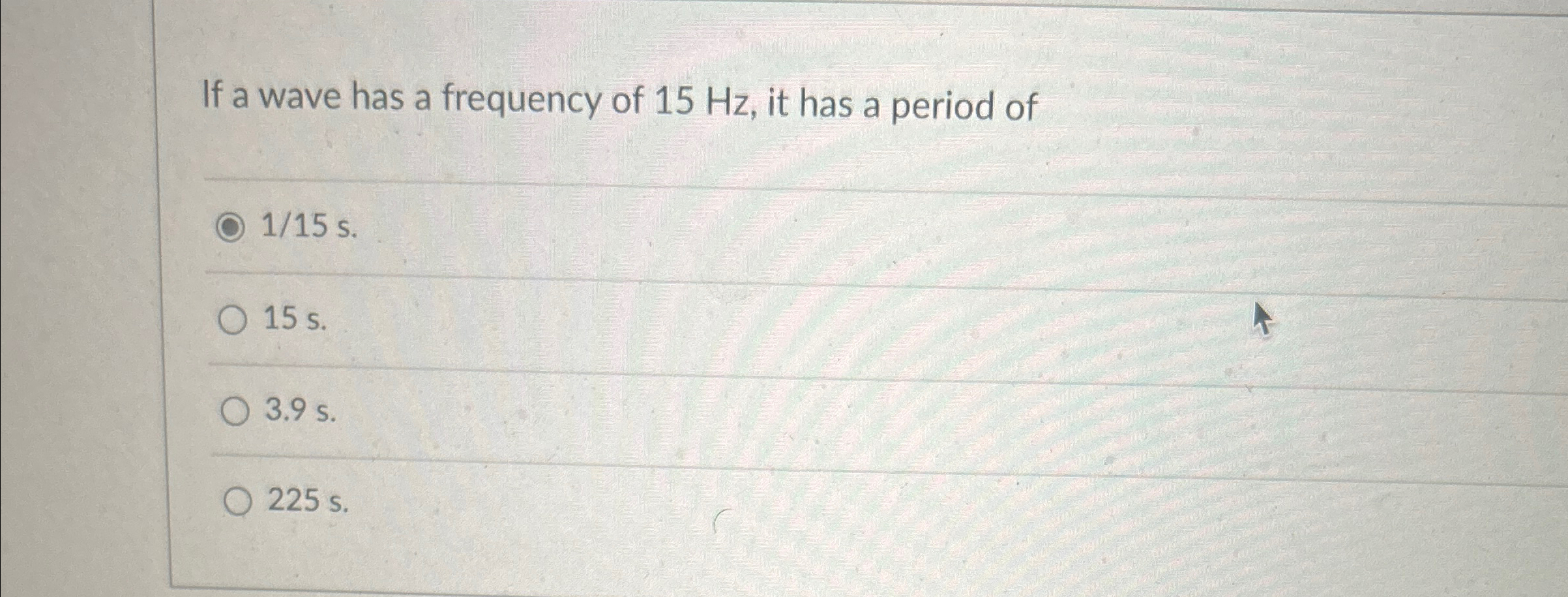 Solved If a wave has a frequency of 15Hz, ﻿it has a period | Chegg.com