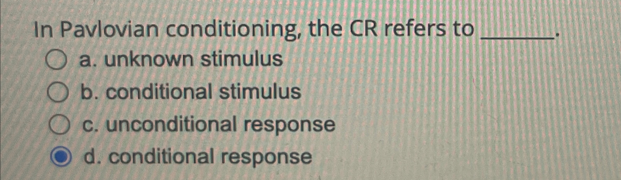 Solved In Pavlovian conditioning, the CR refers toa. | Chegg.com
