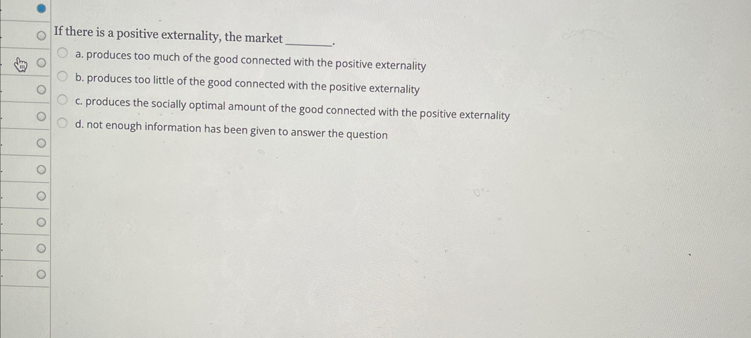 Solved If there is a positive externality, the marketa. | Chegg.com