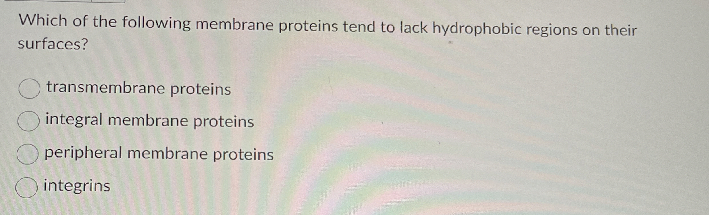 Solved Which of the following membrane proteins tend to lack | Chegg.com