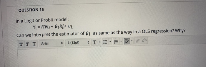 Solved QUESTION 15 In a Logit or Probit model: Y; = F(BO + | Chegg.com