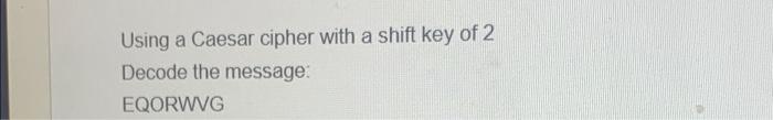Solved Using a Caesar cipher with a shift key of 2 Decode | Chegg.com
