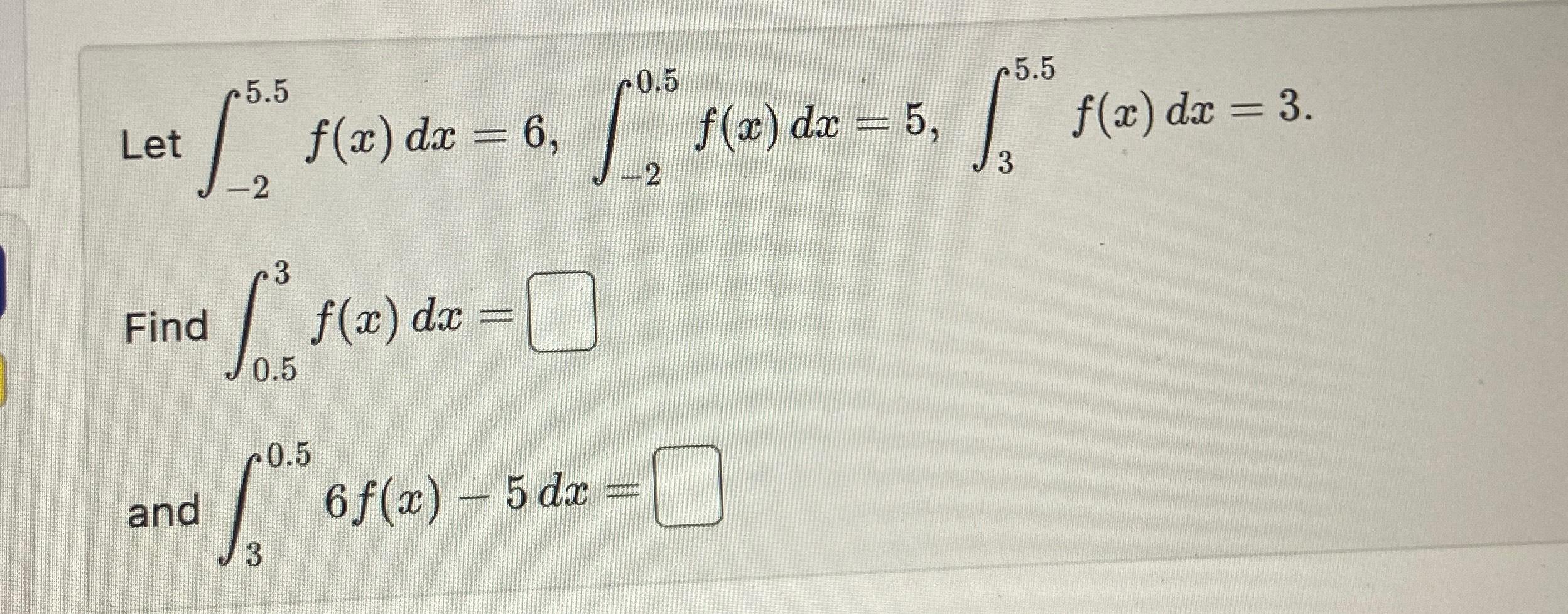 Solved Let ∫ 25 5f X Dx 6 ∫ 20 5f X Dx 5 ∫35 5f X Dx 3find
