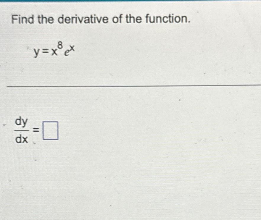 Solved Find the derivative of the function.y=x8exdydx= | Chegg.com