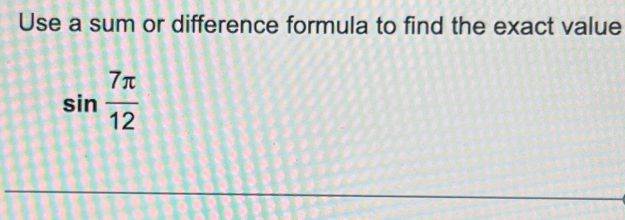 Solved Use a sum or difference formula to find the exact | Chegg.com