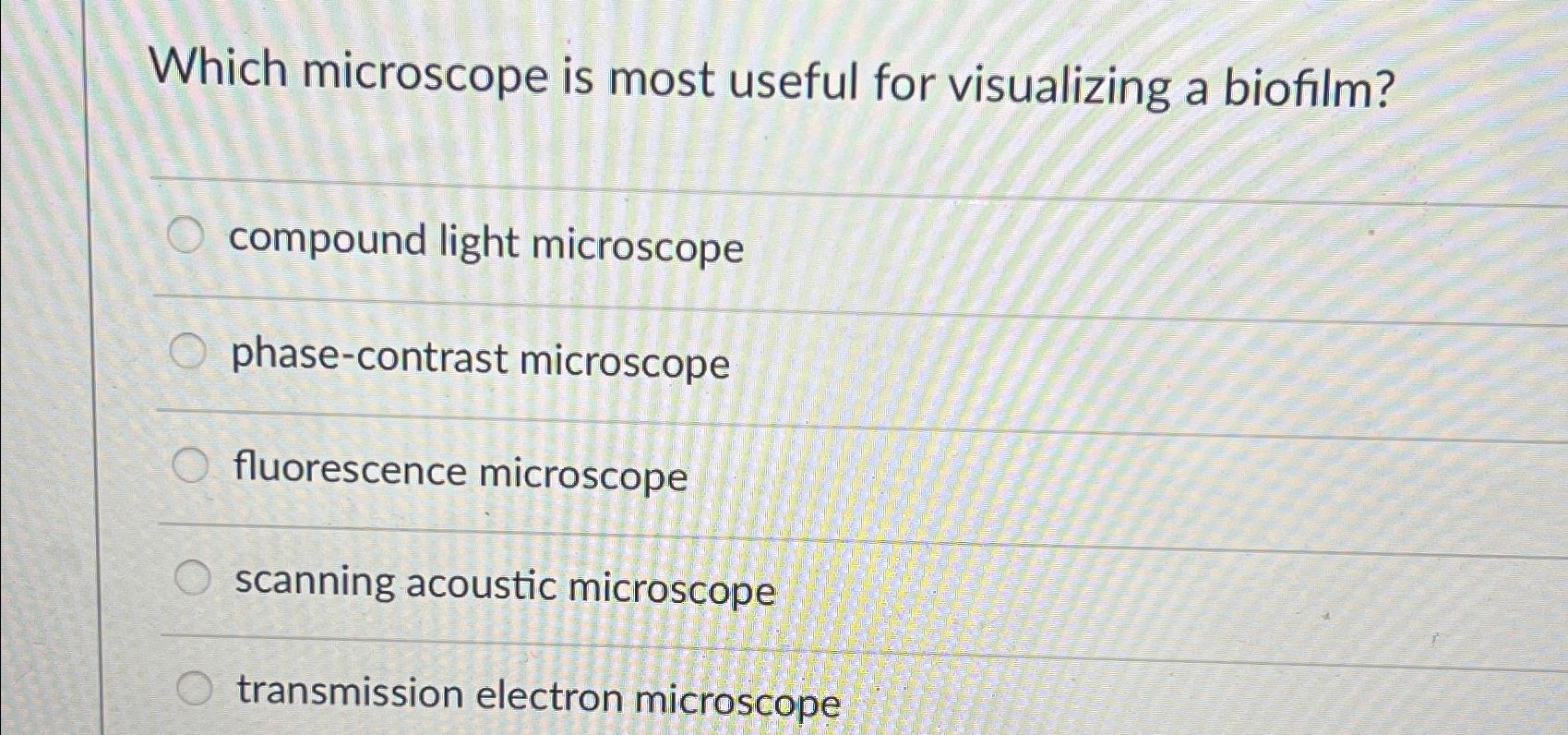 Solved Which microscope is most useful for visualizing a | Chegg.com