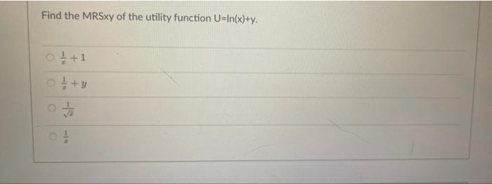 Solved Find the MRSxy of the utility function U=In(x)+y. +1 | Chegg.com
