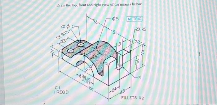 Solved Draw the top, front and right view of the images | Chegg.com