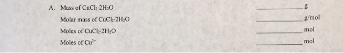 Mass of CuCl2 2H2O A. .g/mol Molar mass of CuCh-2H20 | Chegg.com
