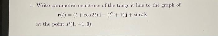 Solved 1. Write parametric equations of the tangent line to | Chegg.com