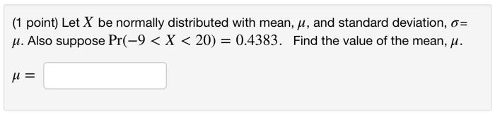 Solved ( 1 point) Let X be normally distributed with mean, | Chegg.com