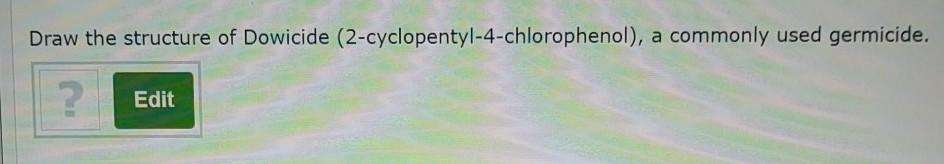 Solved Draw the structure of Dowicide | Chegg.com