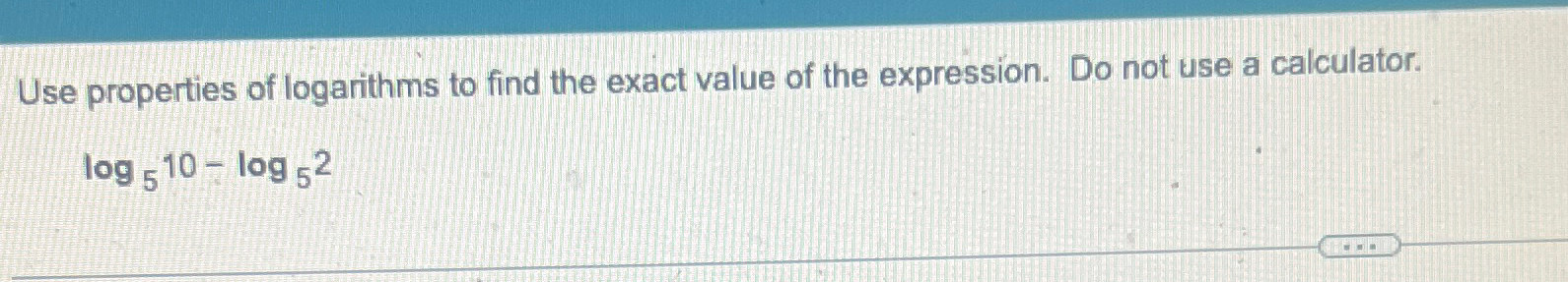 Solved Use properties of logarithms to find the exact value | Chegg.com